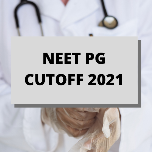 NEET PG Cutoff 2021: Cutoff Marks and Counseling Process