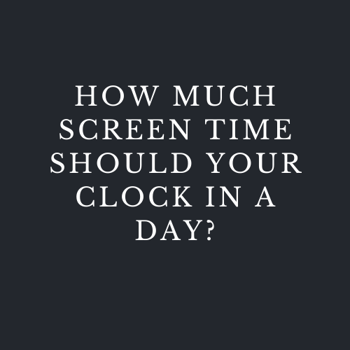 How Much Screen Time Should Your Clock in a Day?